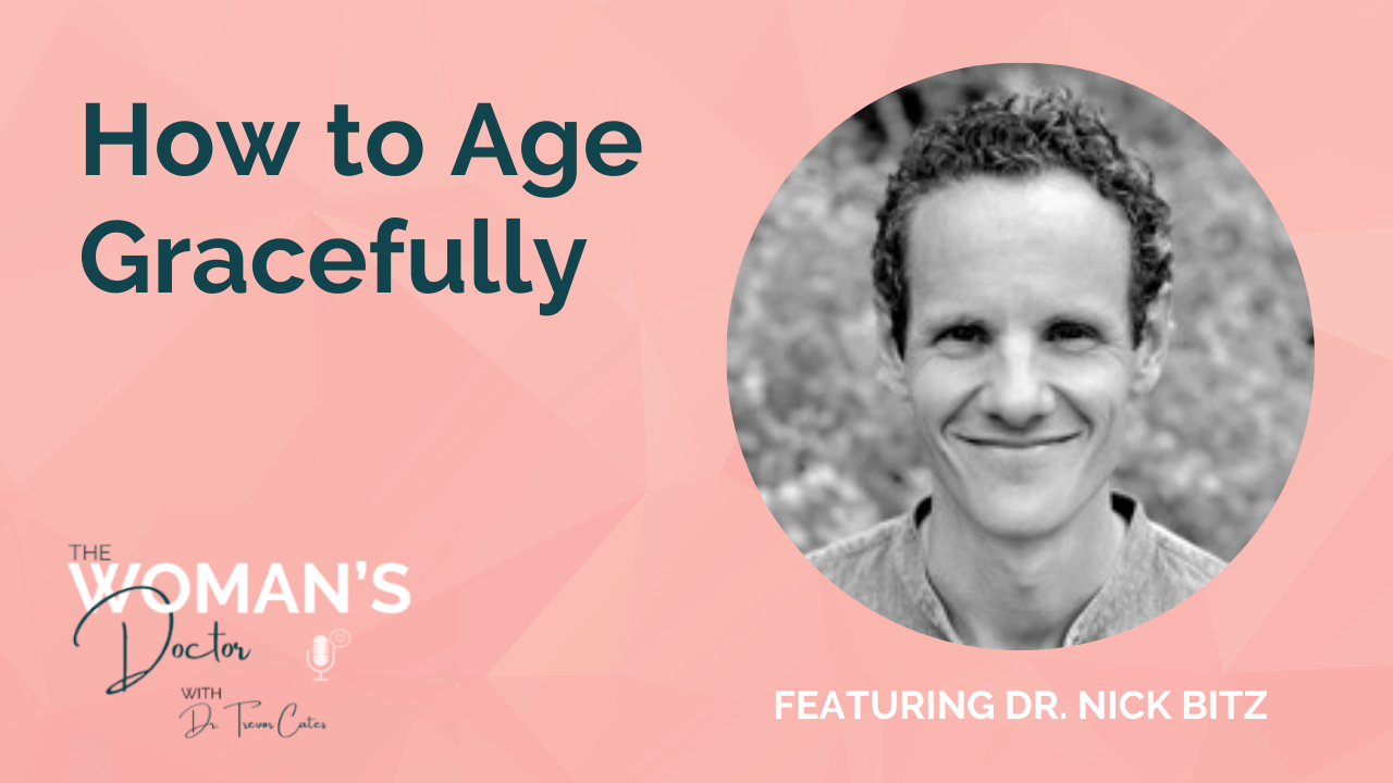 How to Age Gracefully with Dr. Nick Bitz - The Woman's Doctor