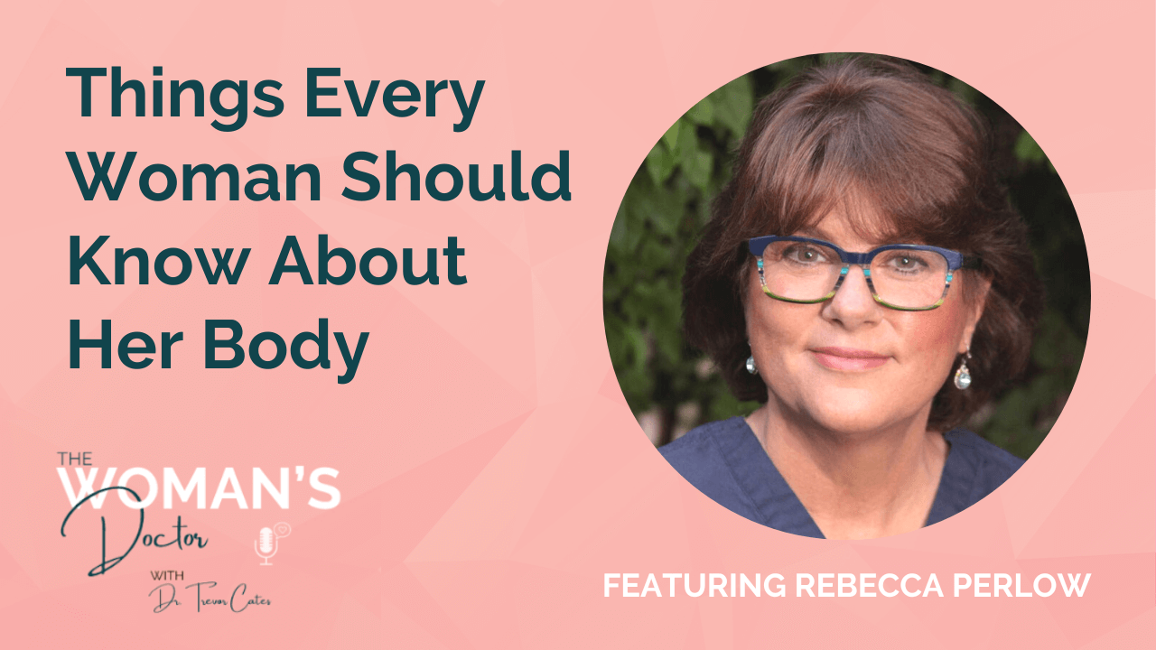 Things Every Woman Should Know About Her Body with Dr. Rebecca Perlow ...